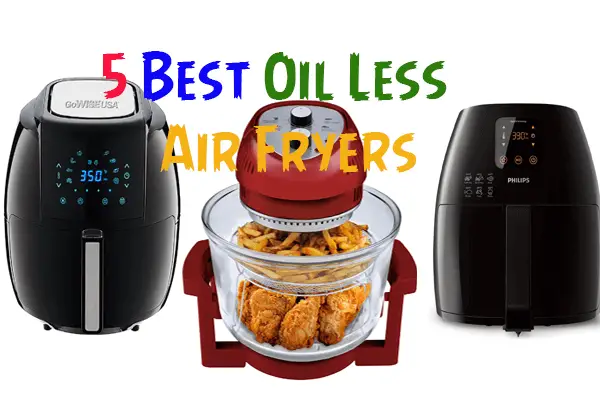 What is the Best Oil Less Air Fryer? Top 5 Recommendations
